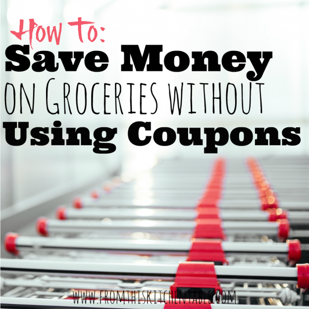 Ways to Save Money on Groceries Without Coupons - From This Kitchen Table